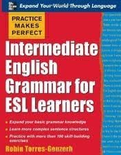 Practice Makes Perfect: Intermediate English Grammar for ESL Learners (Practice Makes Perfect ...