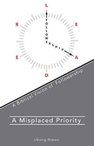 A Misplaced Priority: A Biblical Vision of Followership and Its ...