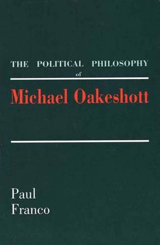 The Political Philosophy of Michael Oakeshott: Franco, Paul ...