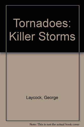 Tornadoes: Killer Storms: Laycock, George: 9780679209799: Amazon.com: Books