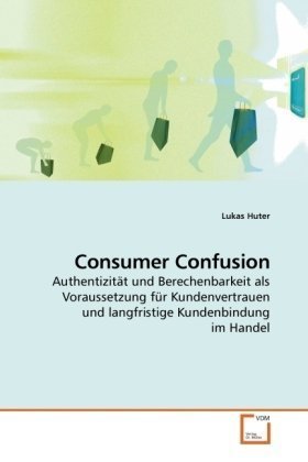 Consumer Confusion: Authentizität und Berechenbarkeit als Voraussetzung ...