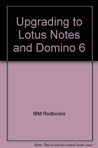 Upgrading to Lotus Notes and Domino 6: IBM Redbooks: 9780738428161 ...