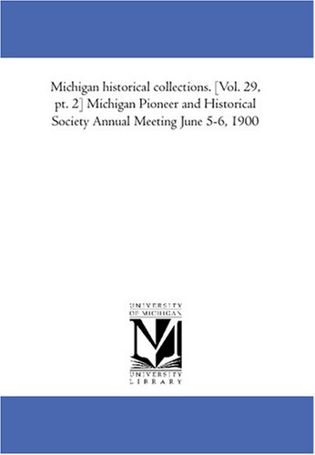 Michigan historical collections. [Vol. 29, pt. 2] Michigan Pioneer and ...