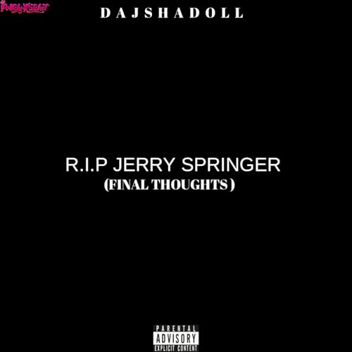 Play R.I.P Jerry Springer (Final Thoughts) by DajshaDoll on Amazon Music
