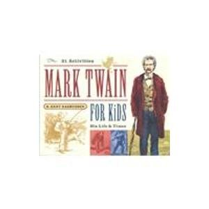 Mark Twain for Kids: His Life & Times, 21 Activities: R. Kent Rasmussen ...