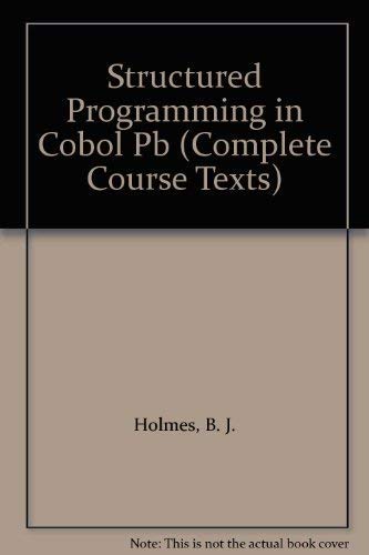 Structured Programming In Cobol Complete Course Texts Barry Holmes 9781870941822
