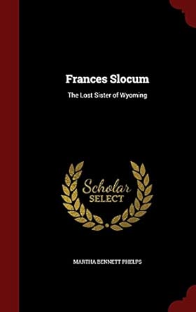 Frances Slocum: The Lost Sister of Wyoming: Phelps, Martha Bennett ...