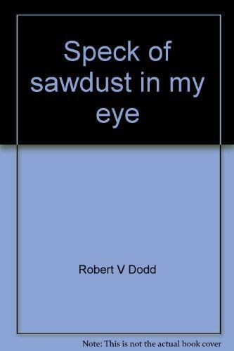 Speck of sawdust in my eye: Loving your enemies: Dodd, Robert V ...