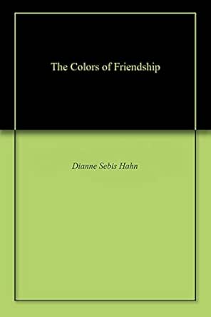 Amazon.com: The Colors of Friendship eBook : Hahn, Dianne Sebis: Kindle ...