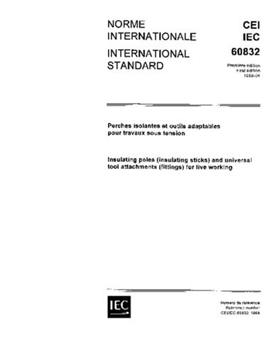 IEC 60832 Ed. 1.0 b:1988, Insulating poles (insulating sticks) and ...