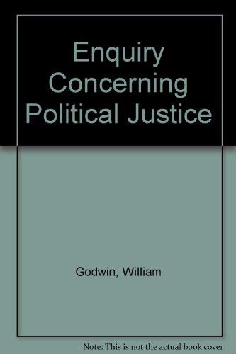 Enquiry concerning political justice,: With selections from Godwin's ...