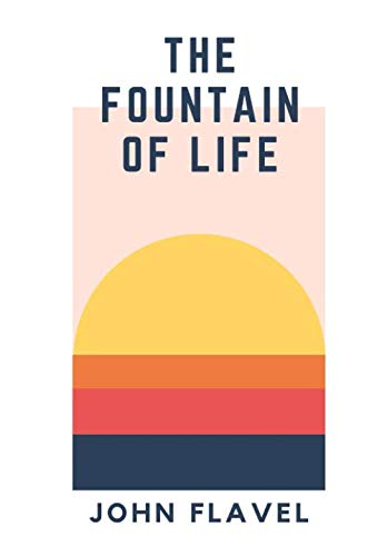 The Fountain of Life: Flavel, John: 9798651169726: Amazon.com: Books