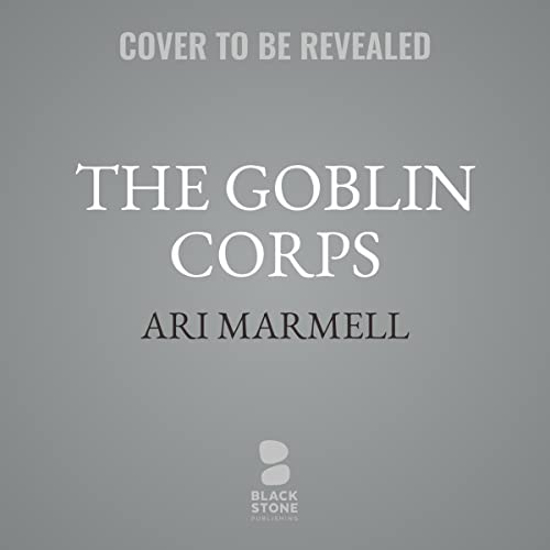 Amazon.com: The Goblin Corps (Audible Audio Edition): Ari Marmell, Blackstone Publishing: Books
