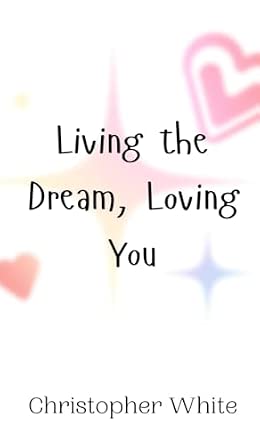 Living the Dream, Loving You : White, Christopher: Amazon.co.za: Books