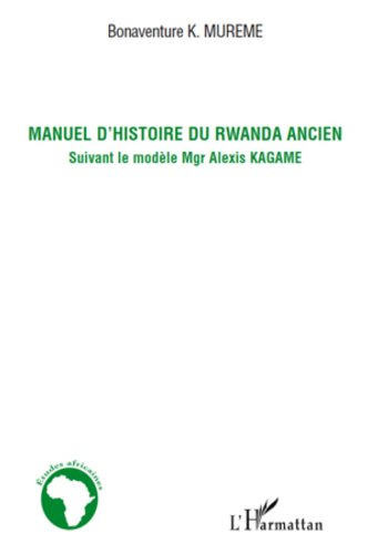 Manuel d'histoire du Rwanda ancien: Suivant le modèle Mgr Alexis Kagame ...