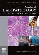 An Atlas of Hair Pathology with Clinical Correlations (The Encyclopedia ...