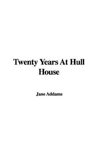 Twenty Years At Hull House: Jane Addams: 9781435311695: Amazon.com: Books
