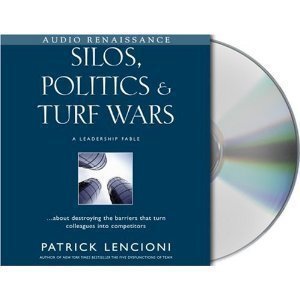 Silos, Politics & Turf Wars: A Leadership Fable About Destroying the ...