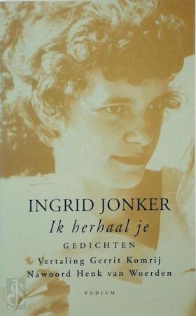 Ik herhaal je / Ingrid Jonker. Biografie Ingrid Jonker / Henk van ...