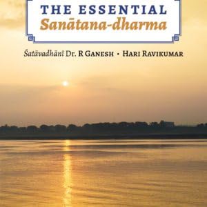 The Essential Sanatana Dharma: Shatavadhani R. Ganesh, Hari Ravikumar: Amazon.com: Books