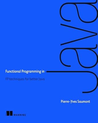 Functional Programming in Java: How functional techniques improve your ...