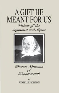 A Gift He Meant for Us: Visions of the Stigmatist and Mystic: Wendell E ...