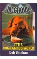 It's a Dog-Eat-Dog World (McGrowl (Pb)): Bob Balaban: 9780756976262 ...