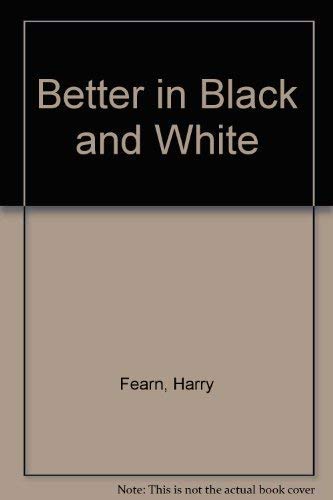 Better in Black and White: Fearn, Harry: 9781873319307: Amazon.com: Books