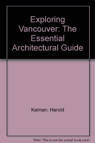Exploring Vancouver: The Essential Architectural Guide: Kalman, Harold ...