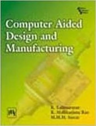 Computer Aided Design and Manufacturing: M.M. Sarcar: 9788120333420 ...
