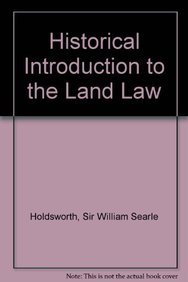 An historical introduction to the land law: Holdsworth, William Searle ...