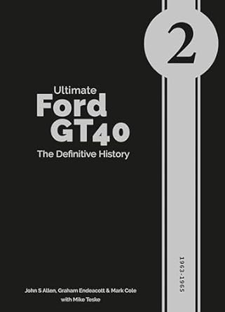 Ultimate Ford GT40 – The Definitive History (Volume 2) : John S Allen ...