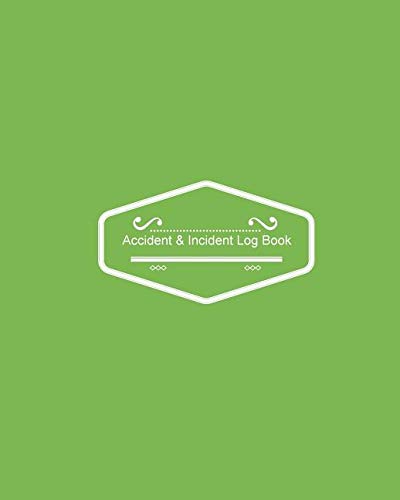 Accident & Incident Log Book: Green Cover Record Accidents & Incident ...