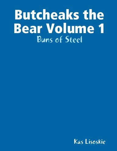 Butcheaks the Bear Volume 1: Buns of Steel: Kas Lisoskie: Amazon.com: Books