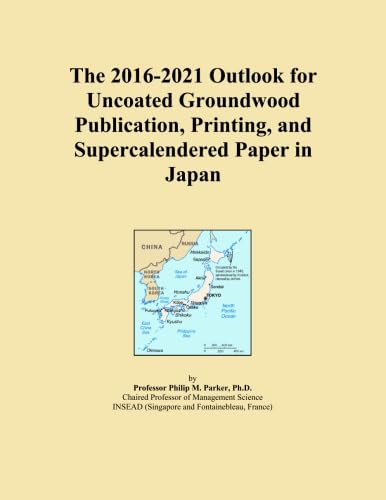 The 2016-2021 Outlook for Uncoated Groundwood Publication, Printing ...