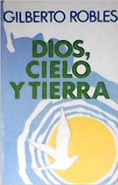 Dios, Cielo y Tierra: Gilberto Robles: 9788439971085: Amazon.com: Books