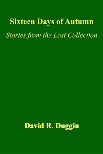 Sixteen Days Of Autumn: Stories From The Lost Collection: Duggin, David ...