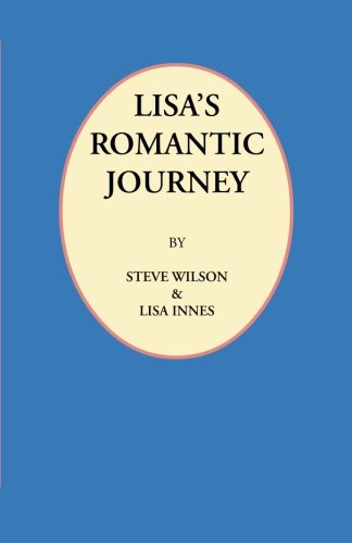 Lisa's Romantic Journey: Wilson, Steve, Innes, Lisa: 9780971387225 ...