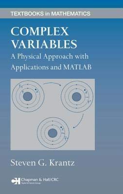 Complex Variables: A Physical Approach with Applications and MATLAB (Textbooks in Mathematics ...
