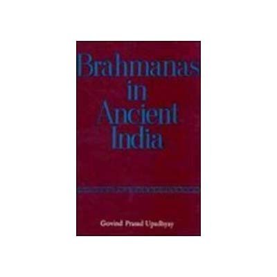 Brahmanas In Ancient India: A Study In The Role Of The Brahmana Class ...