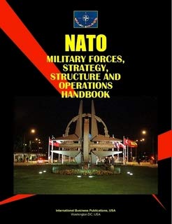 NATO Military Forces, Strategy, Structure and Operations Handbook ...