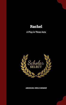 Rachel: A Play in Three Acts: Grimké, Angelina Weld: 0884297226103 ...