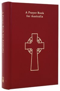 A Prayer Book for Australia: For Use Together With the Book of Common ...