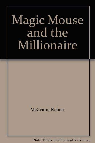 Magic Mouse and the Millionaire: Robert McCrum; Illustrated by Michael ...