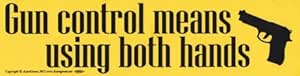 Amazon.com - Gun Control Means Using Both Hands Bumper Sticker