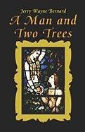 Amazon.com: A Man and Two Trees: 9781413789218: Bernard, Jerry Wayne: Books