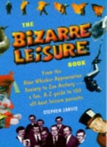 The Bizarre Leisure Book: From the Alan Whicker Appreciation Society to ...