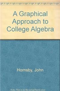 Graphical Approach to College Algebra plus MyMathLab Student Access Kit ...