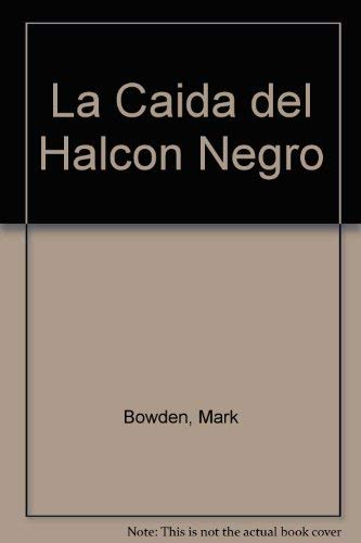 LA Caida Del Halcon Negro : Bowden, Mark: Amazon.es: Libros