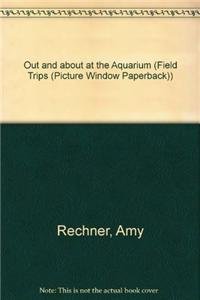 Out and About at the Aquarium (Field Trips): Rechner, Amy, Shipe, Becky ...